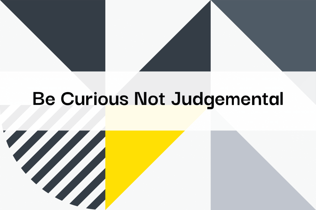 Be Curious, Not Judgemental: A Path to Growth