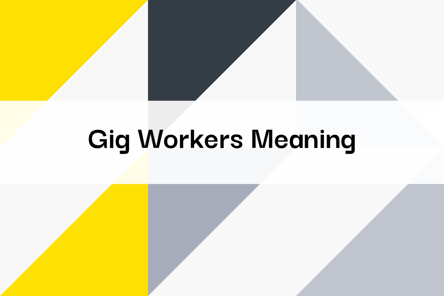 Gig Workers, and the Meaning of Flexible, Short-Term Employment